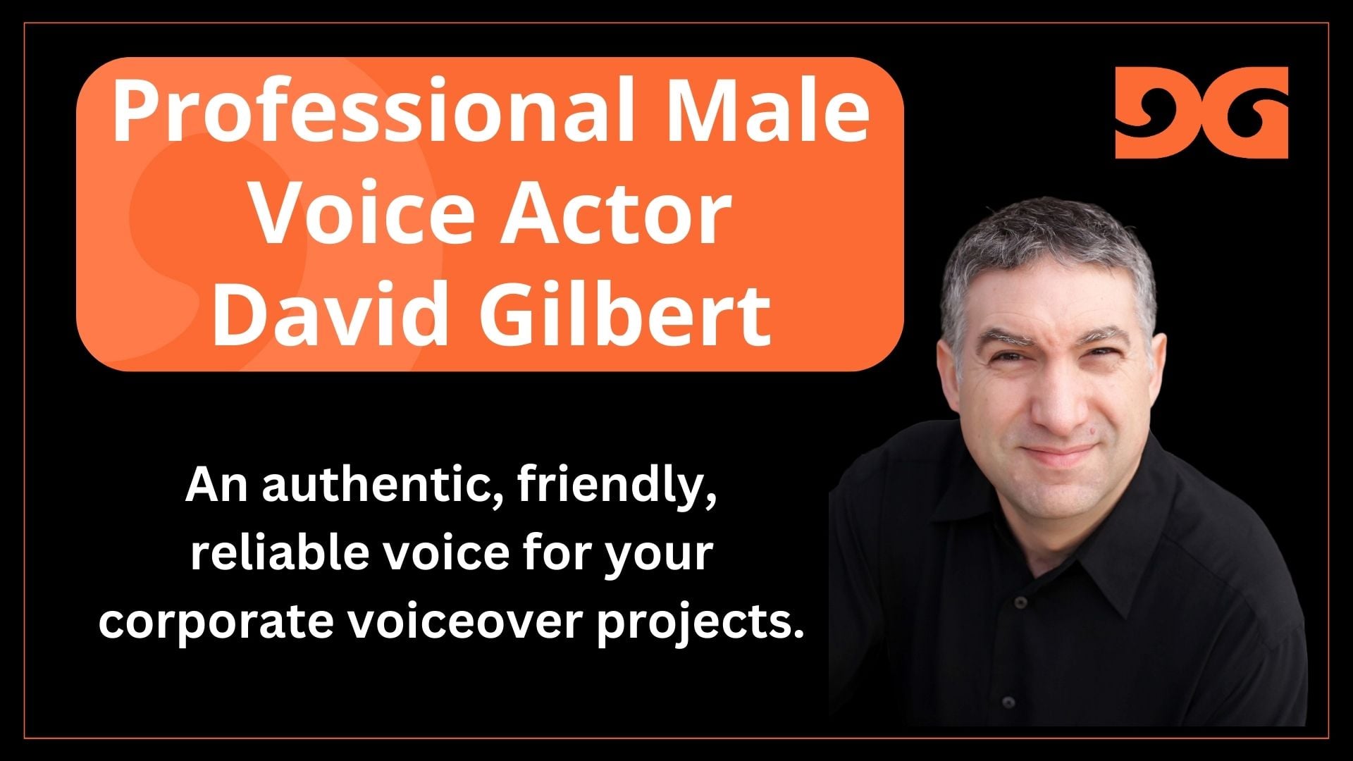 Friendly, reliable and professional voice over talent. - David Gilbert ...